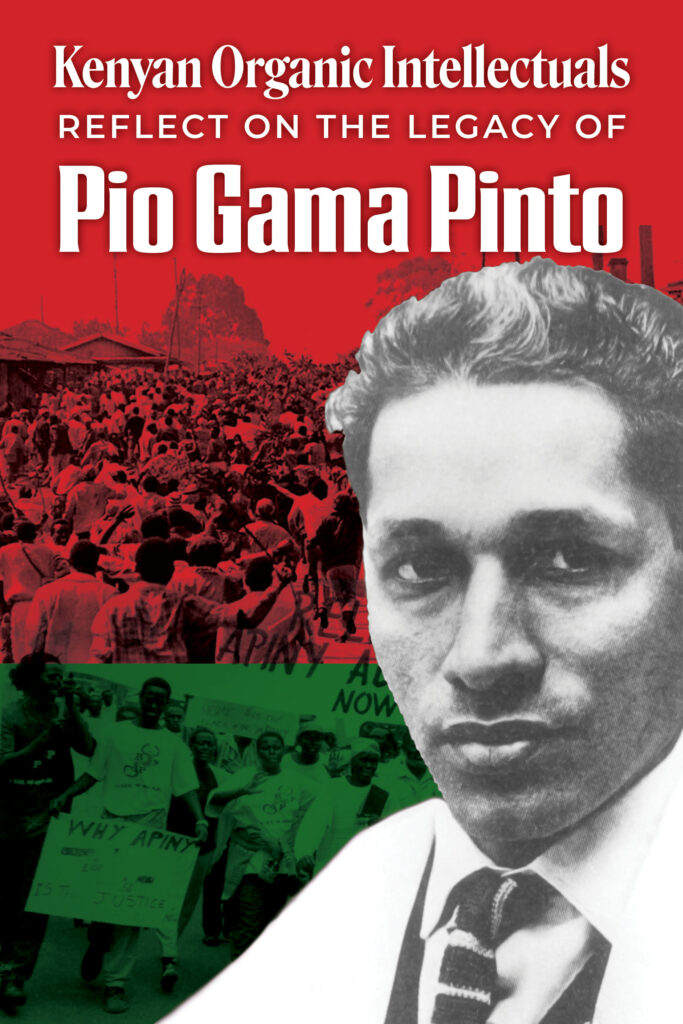 Kenyan Organic Intellectuals Reflect On The Legacy Of Pio Gama Pinto